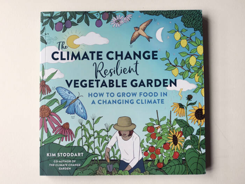 The Climate Change–Resilient Vegetable Garden: How to Grow Food in a ...