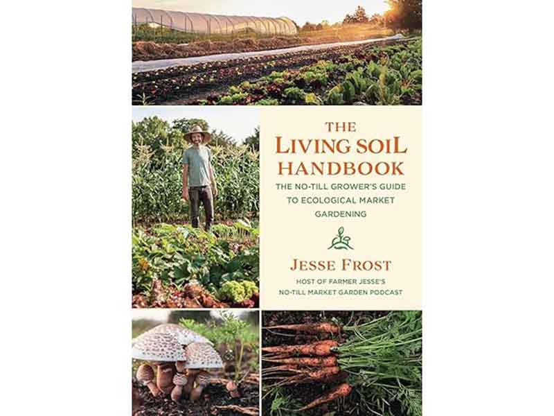 The Living Soil Handbook: The No-Till Grower's Guide to Ecological ...